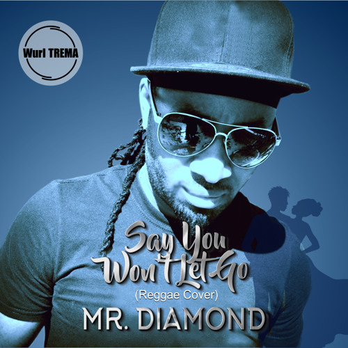 Stream Say You Won't Let Go (Reggae Cover feat Mr Diamond) by Wurl ...