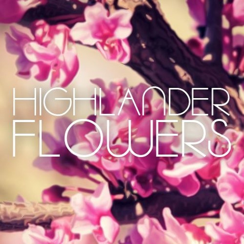 Stream Flowers by Highlander | Listen online for free on SoundCloud