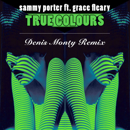 Stream Sammy Porter Ft Grace Fleary - True Colours [Denis Monty Remix ...