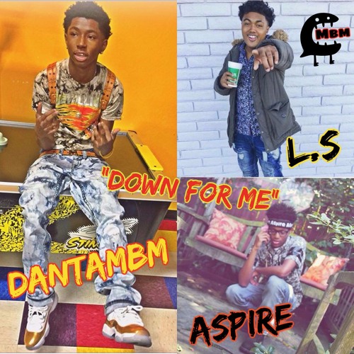 Stream Danta MBM x L.S x Aspire “Down For Me” (Official Audio) by Danta ... Stream Danta MBM x L.S x Aspire “Down For Me” (Official Audio) by Danta ...