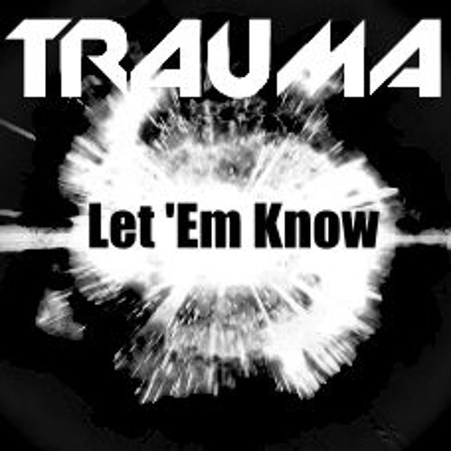 Stream Trauma | Listen to Let 'Em Know - Trauma playlist online for ...