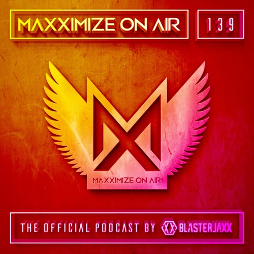 Stream Blasterjaxx Present Maxximize On Air #139 by Maxximize On Air ...