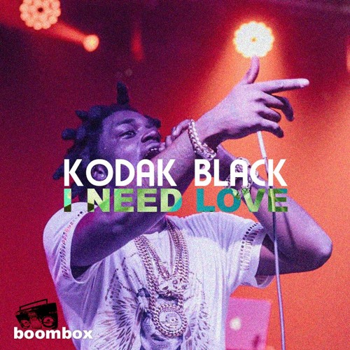 Kodak Black I Need Love Lyrics Genius Lyrics