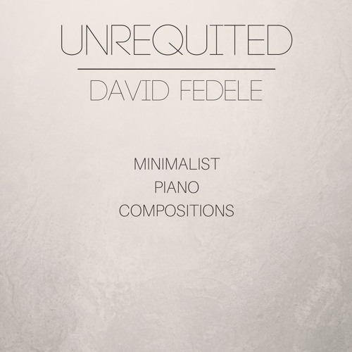 Stream David Fedele | Listen to UNREQUITED - Minimalist Piano by David ...