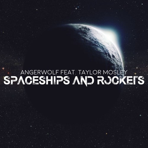 Stream Angerwolf ft. Taylor Mosley - Spaceships and Rockets by ...