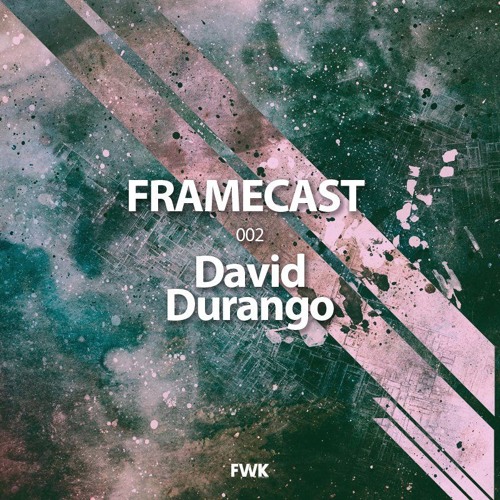 Stream FRAMECAST #002 // DAVID DURANGO by Framework Recordings | Listen ...