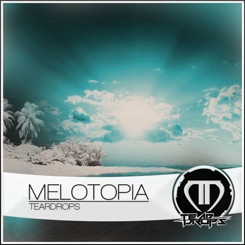 Stream Teardrops - Melotopia by TEARDROPS | Listen online for free on SoundCloud