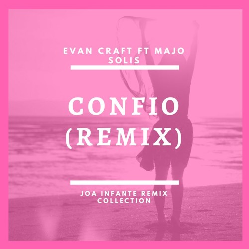 Stream Confio - Evan Craft Ft Majo Solis (Joa Infante Remix) by ...