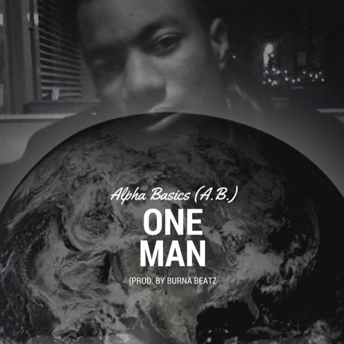Stream One Man (prod. by Burna Beatz) by Alpha Basics (A.B.) | Listen ...