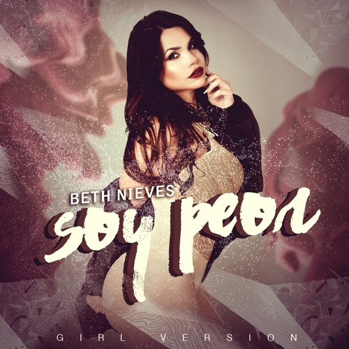 Stream Beth Nieves - Soy Peor (Girl Version)(FLOWURBANOREAL.COM) by ...
