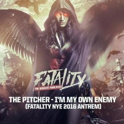 Stream The Pitcher - I'm My Own Enemy (Fatality NYE Anthem 2016) by The ...