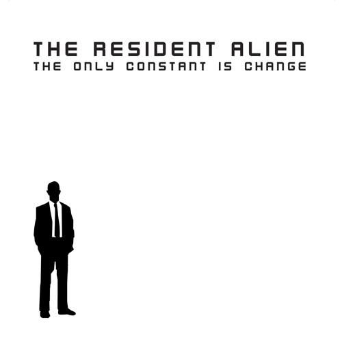 Stream The Resident Alien | Listen to The Only Constant Is Change ...