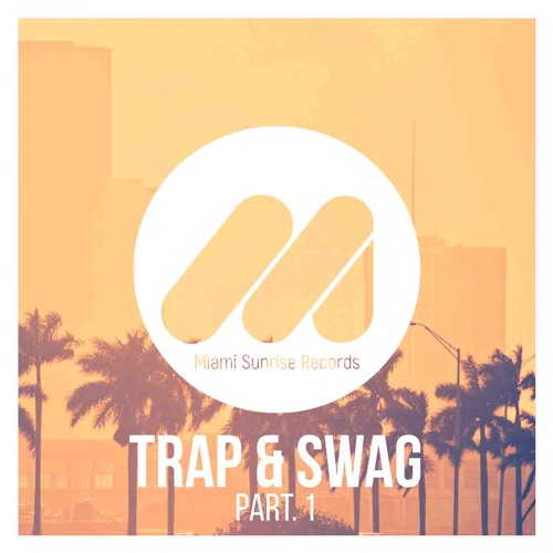 Stream Miami Sunrise Records | Listen to Trap & Swag Part. 2 playlist ...