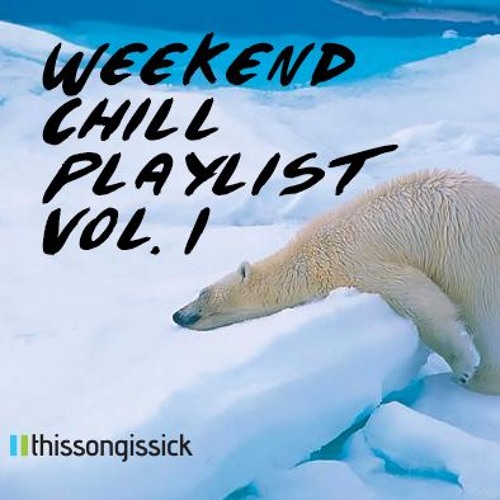 Stream Thissongissick.com | Listen to Weekend Chill Playlist Volume 1 ...