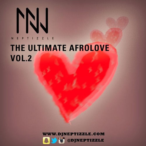 Stream The Ultimate Afrolove Vol.2 by DJ Neptizzle | Listen online for ...