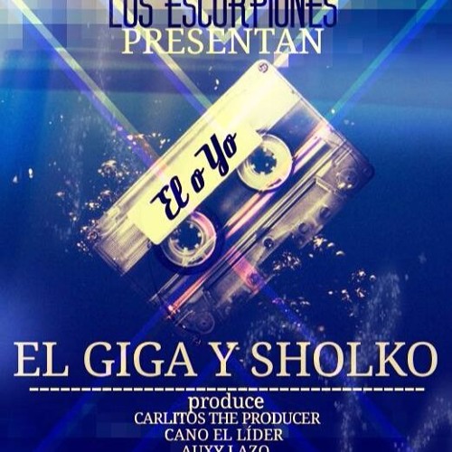 Stream El o Yo - El Giga DJ (Los Escorpiones) by El Giga | Listen ...