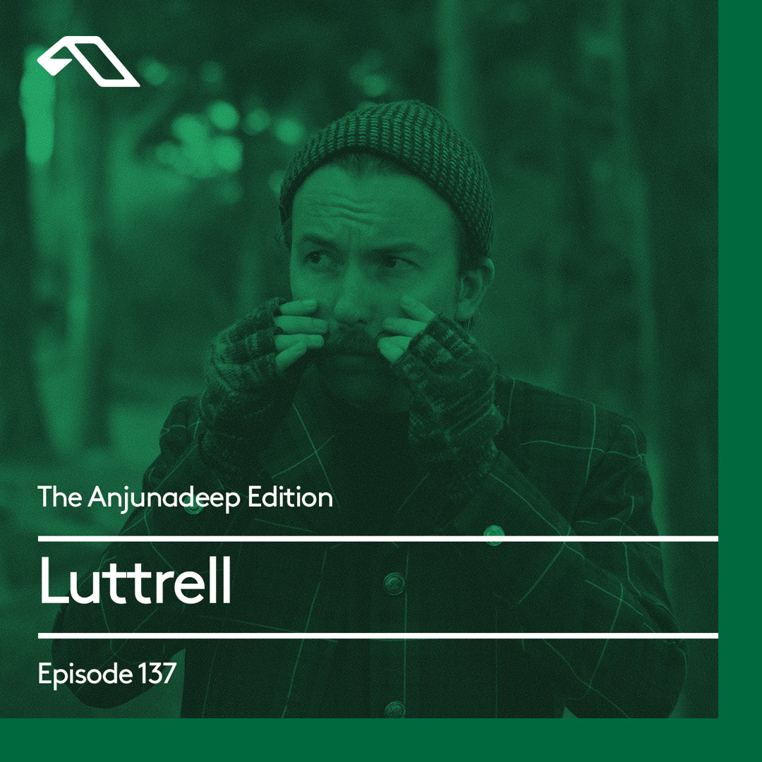 Stream The Anjunadeep Edition 137 With Luttrell by Anjunadeep | Listen online for free on SoundCloud