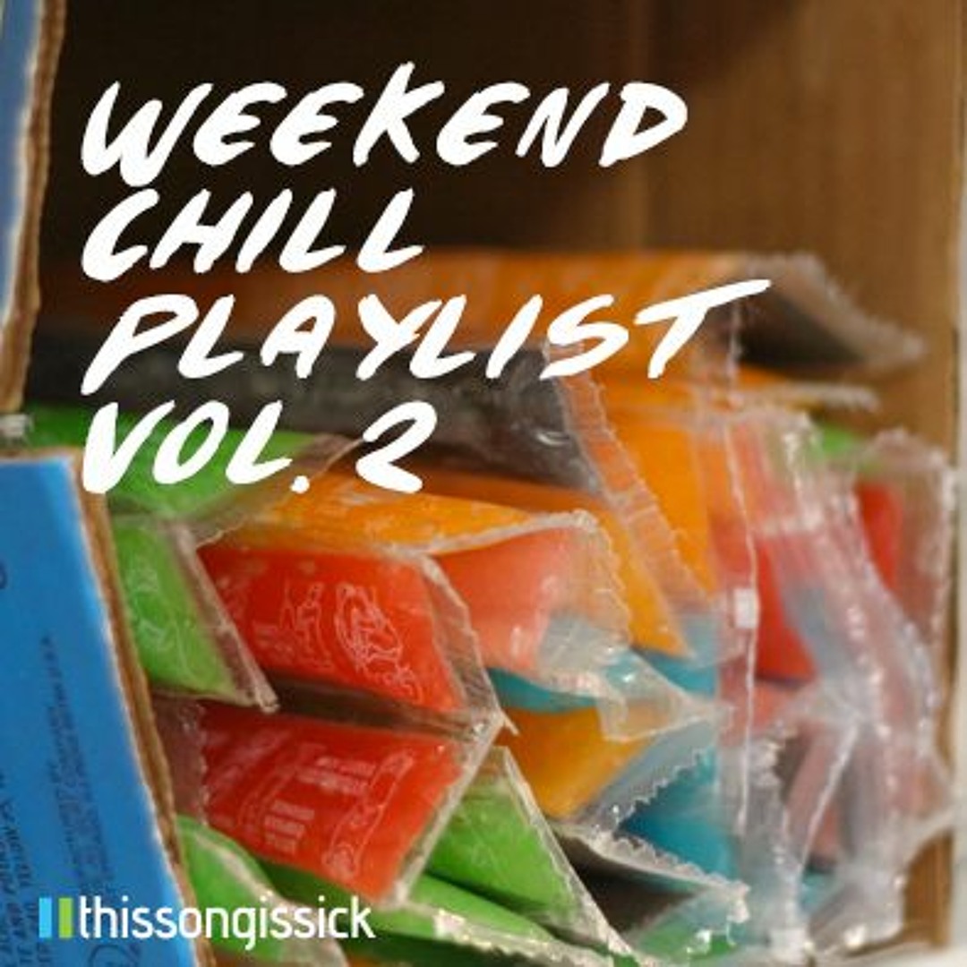 Stream Thissongissick.com | Listen to Weekend Chill Playlist Volume 2 ...