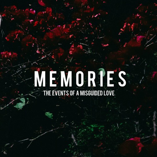 Stream M E M O R I E S: The Events of A Misguided Love by CHOISIES ...