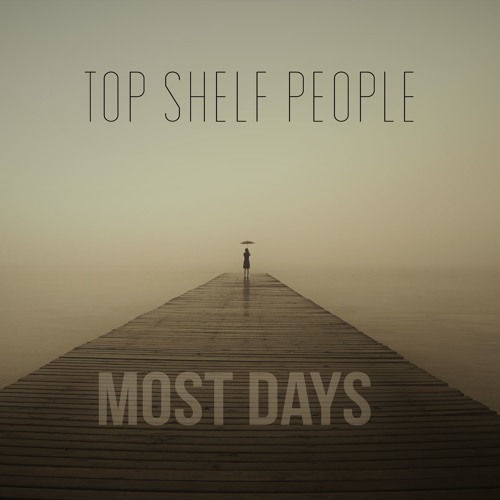 Stream Most Days by Top Shelf People | Listen online for free on SoundCloud