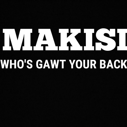 Stream Who's Gawt Your Back by Makisi Musik | Listen online for free on ...