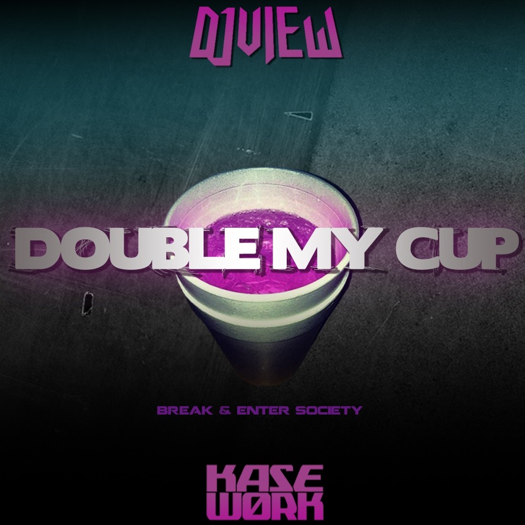 Stream View & Kase Work - Double My Cup by Break & Enter Society ...