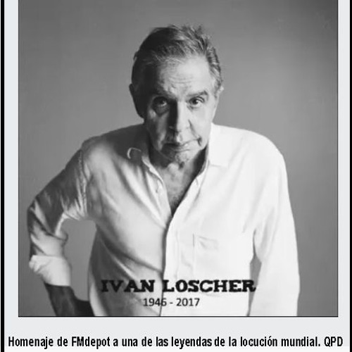 Stream IVAN LOSCHER Una De Las Leyendas De La Locución 1946 - 2017 QEPD ...