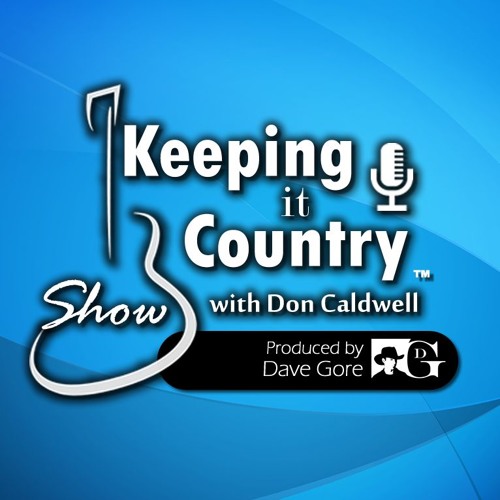 Keeping it Country Show with Don Caldwell - Produced by: Dave Gore by ...