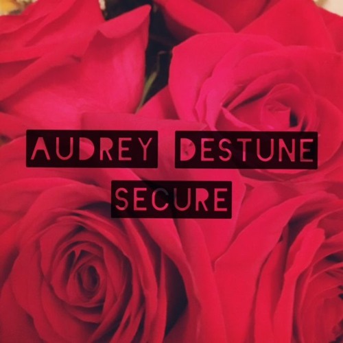 Stream Secure by Audrey Destune | Listen online for free on SoundCloud