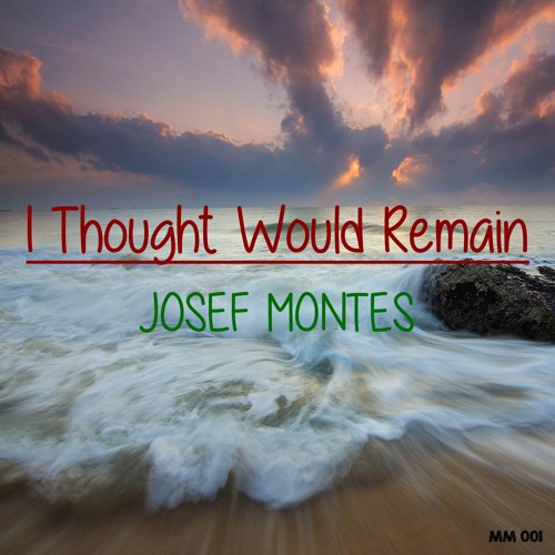 Stream Josef Montes - I Thought Would Remain (OUT NOW!) by MONT Music ...