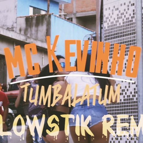 Stream MC Kevinho - Tumbalatum (FlowStik Remix) *Free Download* by ...
