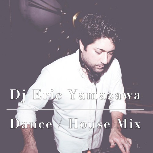 Stream House/Dance Mix for Warming Up at Mainstream Dance Event by Dj Eric Yamazawa | Listen ...