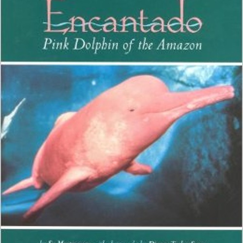 Stream Encantado- Pink Dolphin Of The Amazon (Expository Nonfiction) by ...
