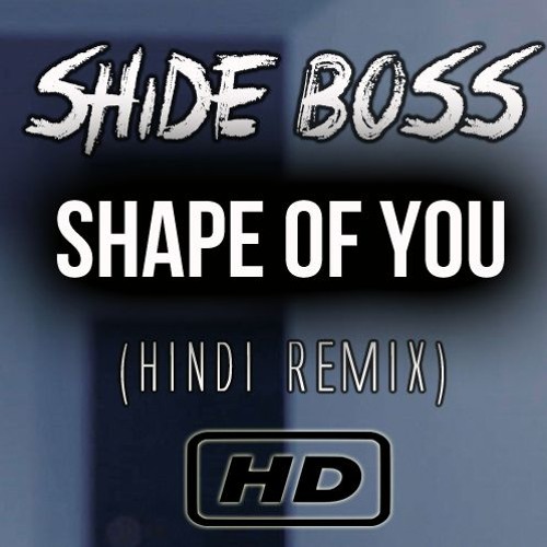 Stream Shide Boss - Shape Of You (Hindi Bollywood Remix) by shideboss ...