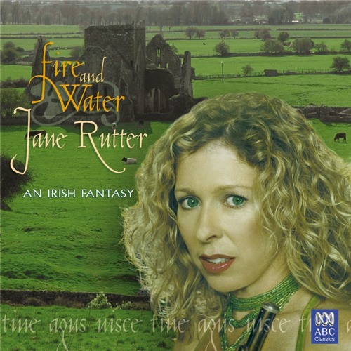 Stream Fire and Water: An Irish Fantasy Jane Rutter Flute Full Album ...