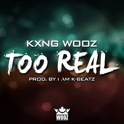 Stream Kxng Wooz - Too Real (prod. I Am K-Beatz) by Kxng Wooz | Listen ...