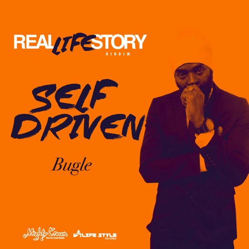 Stream Bugle - Self Driven [REAL LIFE STORY Riddim] by Mighty Crown ...