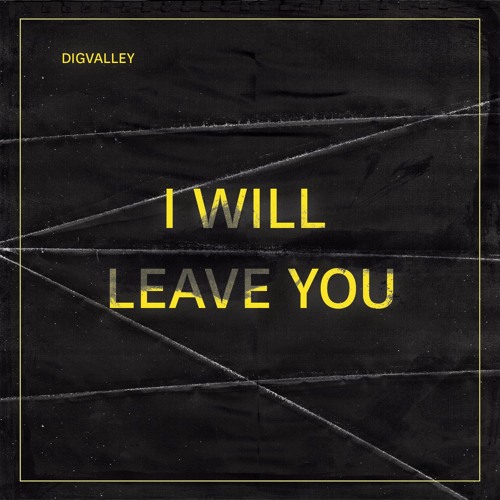 Stream I Will Leave You by DIGVALLEY | Listen online for free on SoundCloud