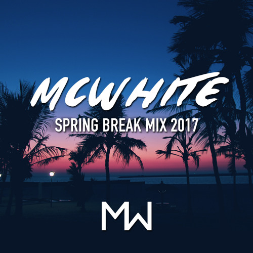 Stream Spring Break Mix 2017 (Free Download) by McWhite | Listen online ...