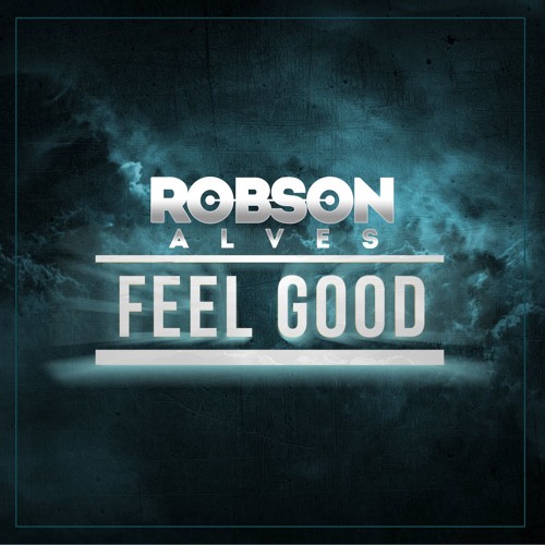 Stream Dj Robson Alves - Feel Good FREE DOWNLOAD by DJ ROBSON ALVES ...