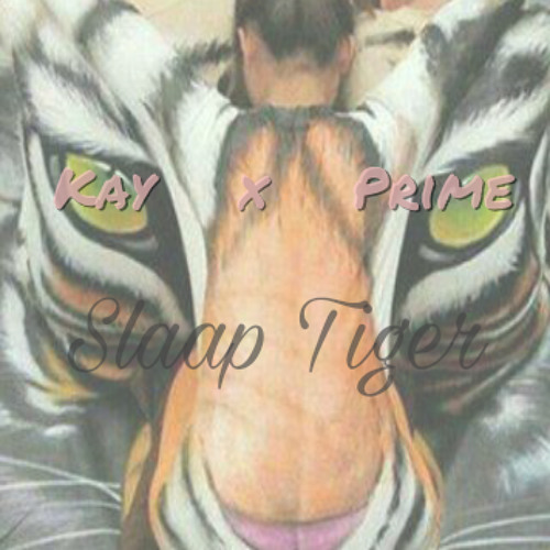 Stream Kay x Prime - Slaap Tiger by JuiceKay | Listen online for free ...