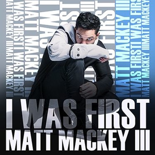 Stream I Was First by Matt Mackey III | Listen online for free on ...