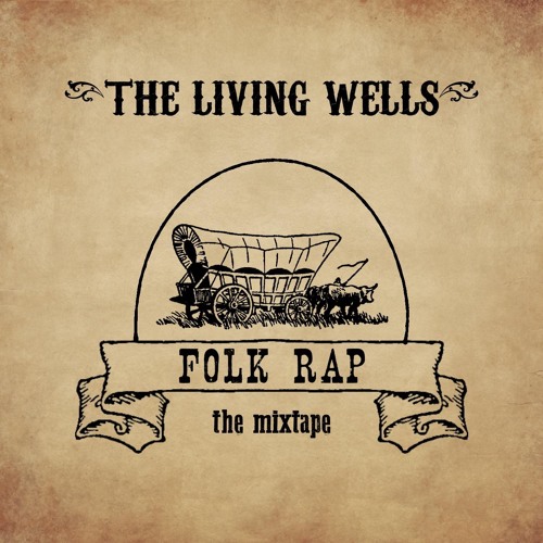 Stream The Living Wells | Listen to Folk Rap: The Mixtape playlist ...