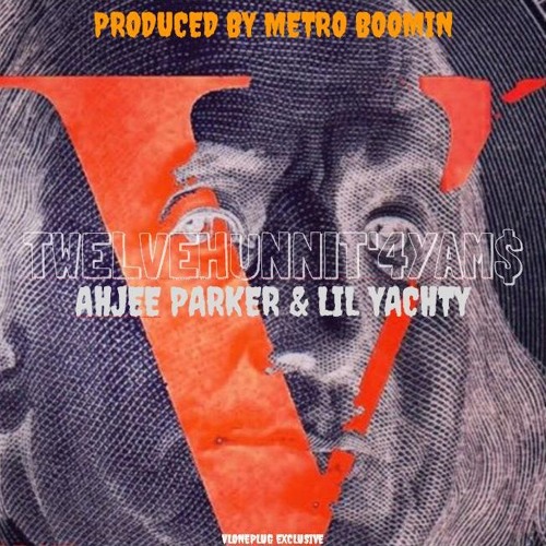 Stream AHJEE PARKER & LIL YACHTY ~ TWELVEHUNNIT'4YAM$ [PROD BY METRO ...