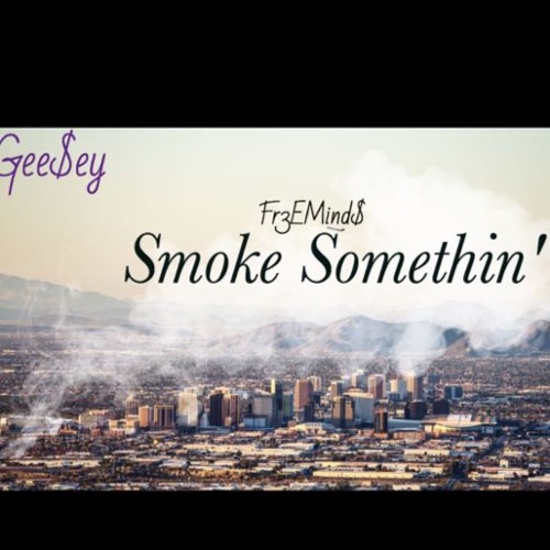 Stream Smoke Somethin' by Gee$ey | Listen online for free on SoundCloud