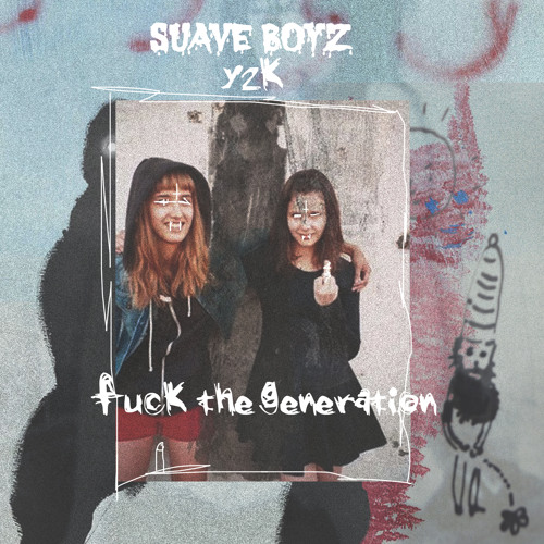 Stream SUAVE BOYZ x Y2K // FUCK THE GENERATION by SUAVE BOYZ | Listen online for free on SoundCloud