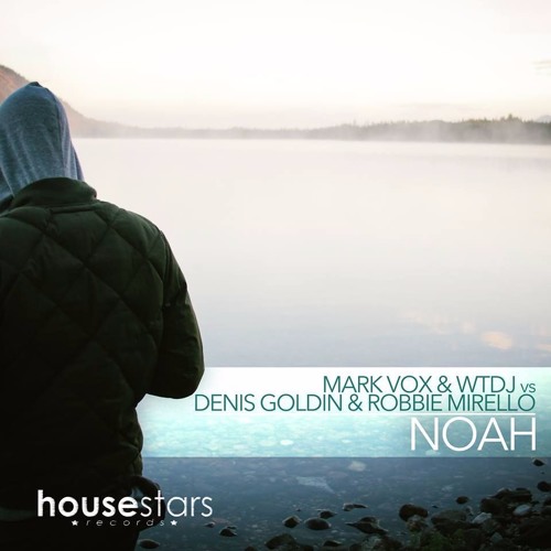 Mark Vox & WTDJ vs. Denis Goldin & Robbie Mirello - Noah [HOUSESTARS]