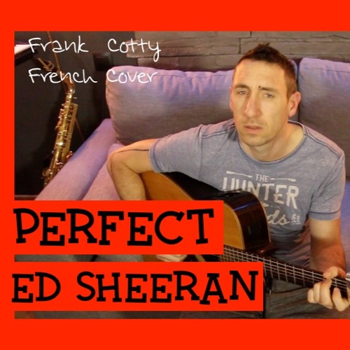 Stream Ed Sheeran - Perfect (french cover Frank Cotty) by Frank Cotty ...