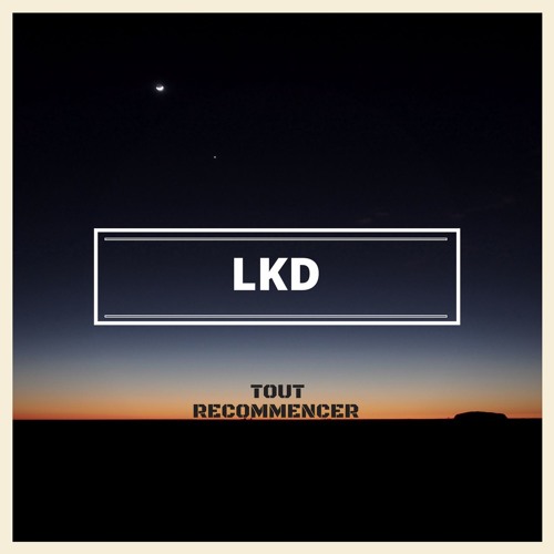 Stream Tout Recommencer by LKD | Listen online for free on SoundCloud