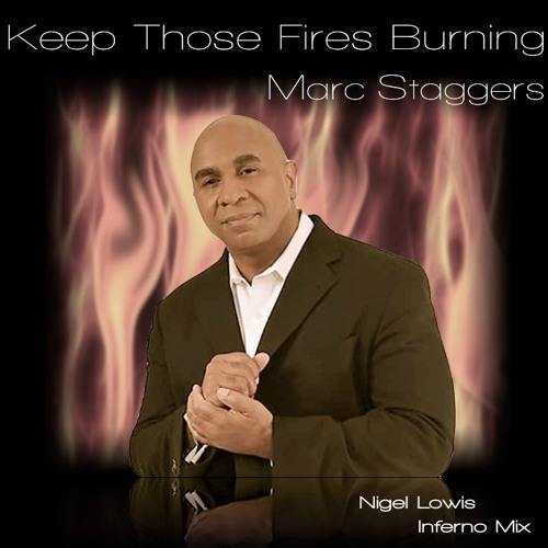 Stream Marc Staggers - Keep Those Fires Burning - Inferno Mix - DSG by ...